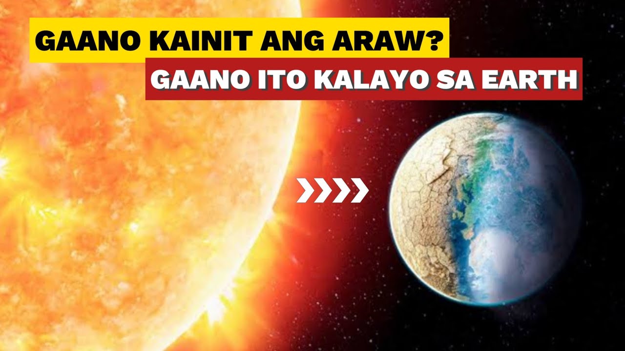 Gaano nga ba Kainit ang Araw at Gaano ito Kalayo sa Earth? Mas Malaki ...