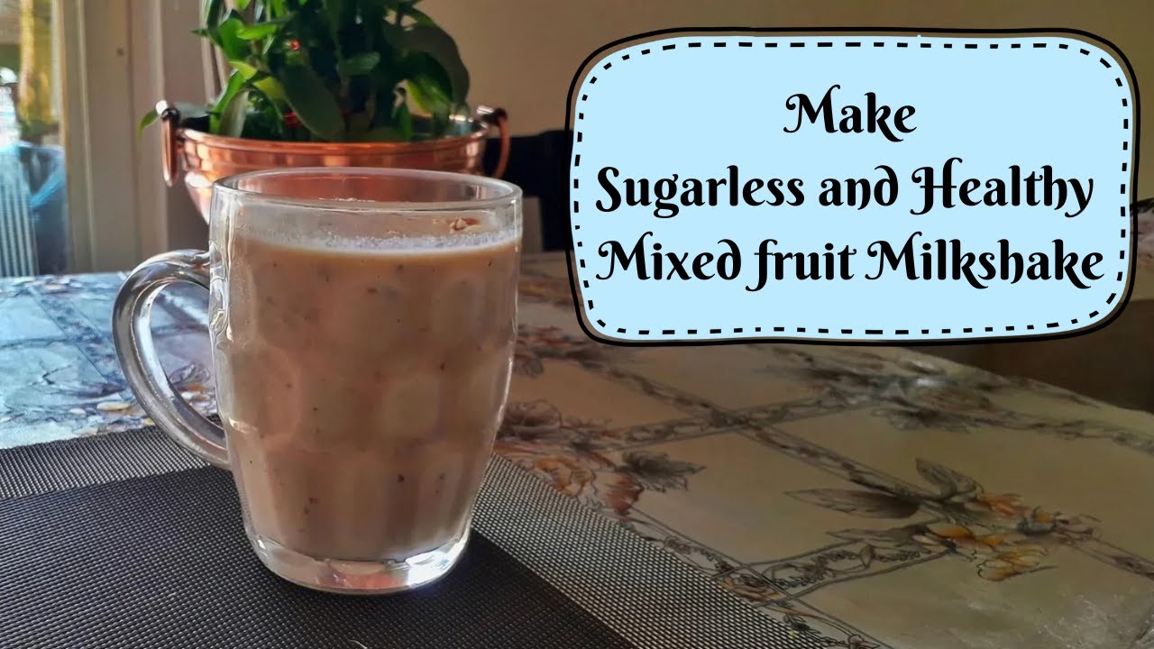Make Sugarless and Healthy Mixed fruit Milkshake in 6 simple ...