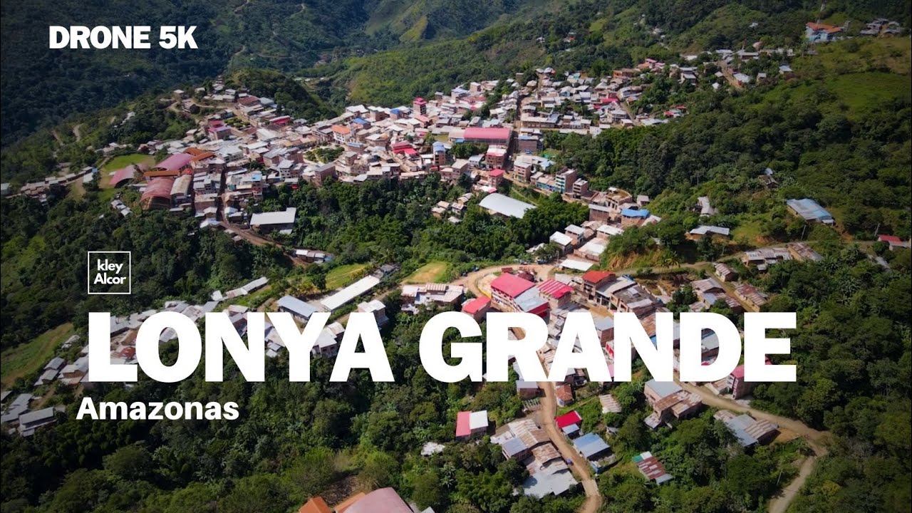 LONYA GRANDE-DRONE 5K - UTCUBAMBA -AMAZONAS. - YouTube