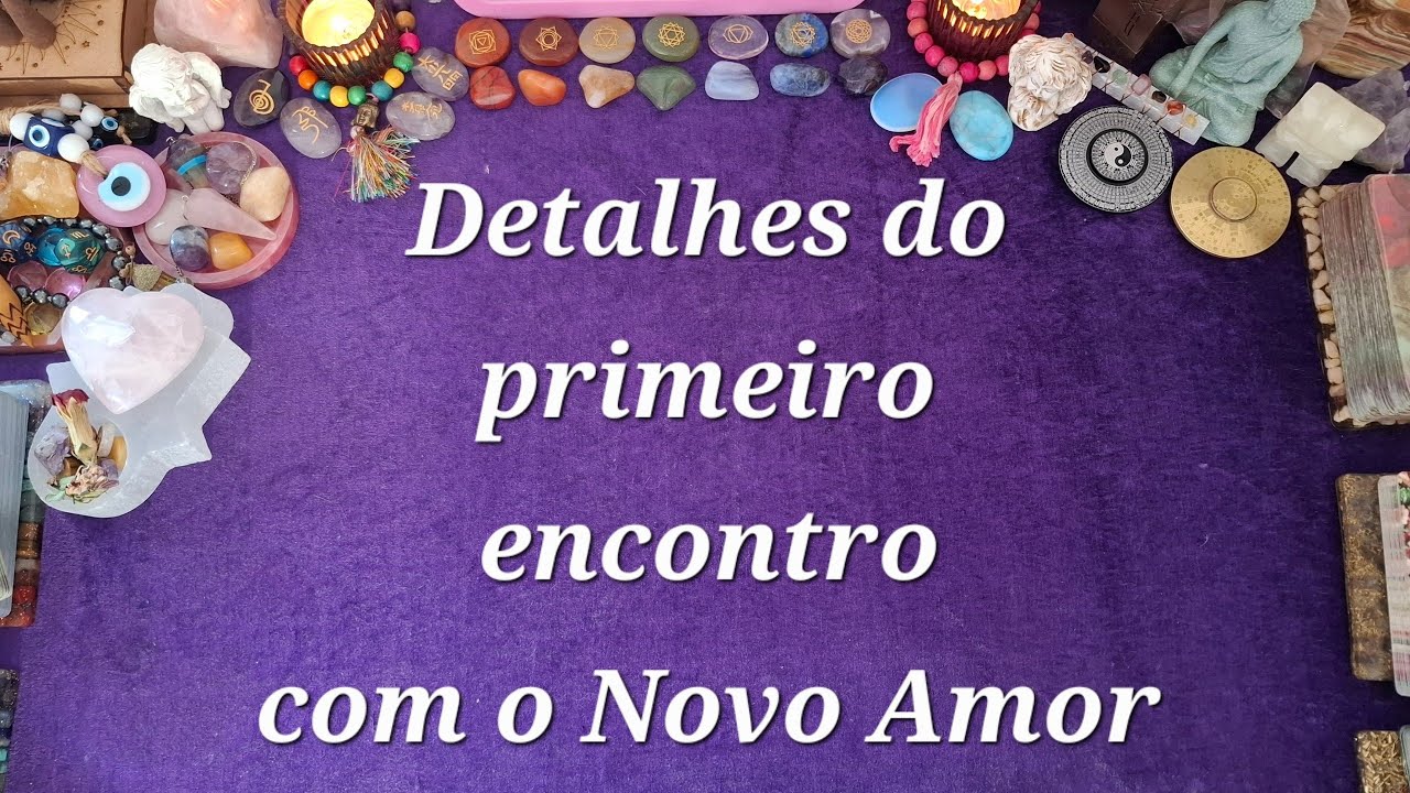Detalhes do primeiro encontro com seu Novo Amor!!! - YouTube