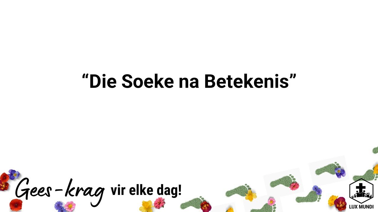 DIE SOEKE NA BETEKENIS - YouTube