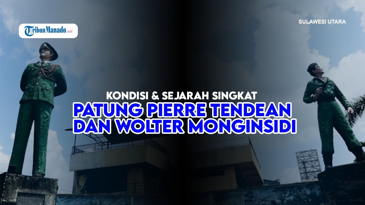 KONDISI PATUNG PIERRE TENDEAN DAN WOLTER MONGINSIDI MANADO SULAWESI ...