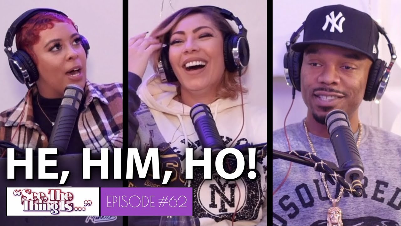 See, The Thing Is Episode 62 | He, Him, Ho! (feat. Dustin Ross) - YouTube