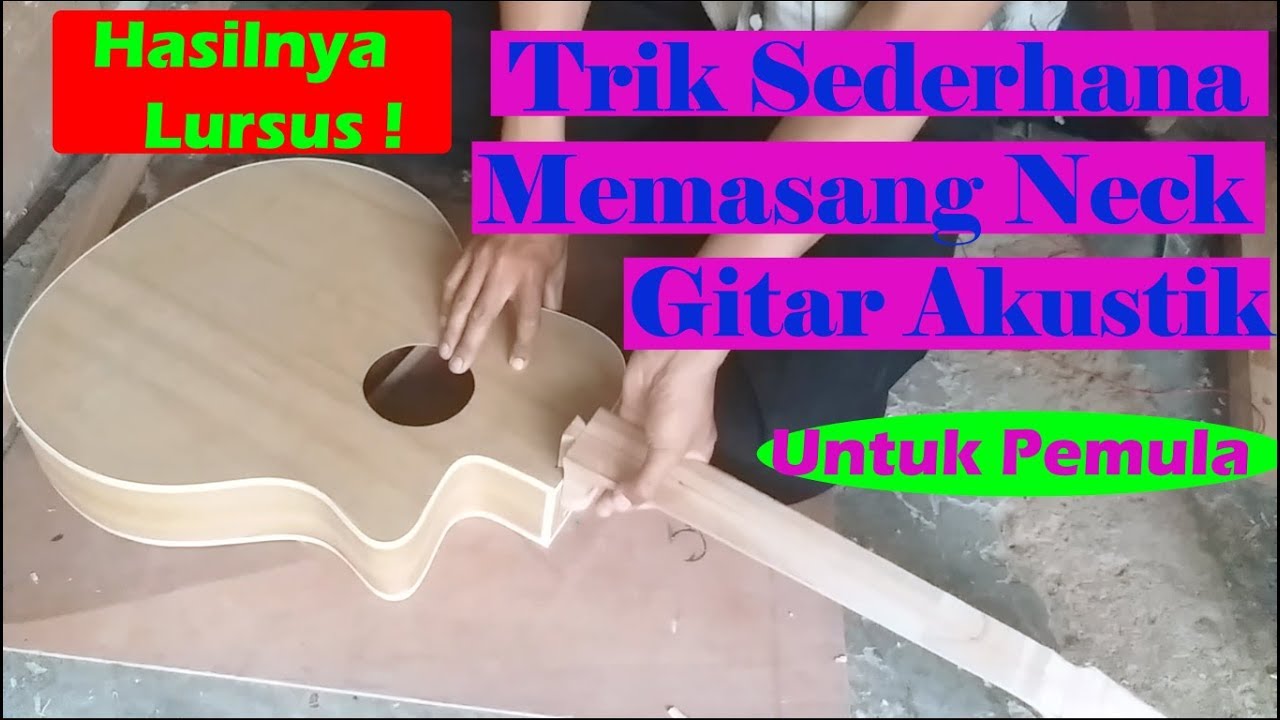Trik Sederhana... Memasang neck gitar akustik dengan alat sederhana ...