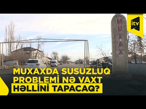 Muxax kənd sakinləri içməli su sarıdan əziyyət çəkirlər: su xətləri nə vaxt yenilənəcək?