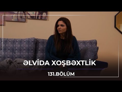 Əlvida Xoşbəxtlik - 131.Bölüm