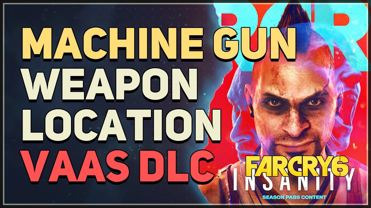 Vaas DLC Machine Gun Location Far Cry 6 - YouTube