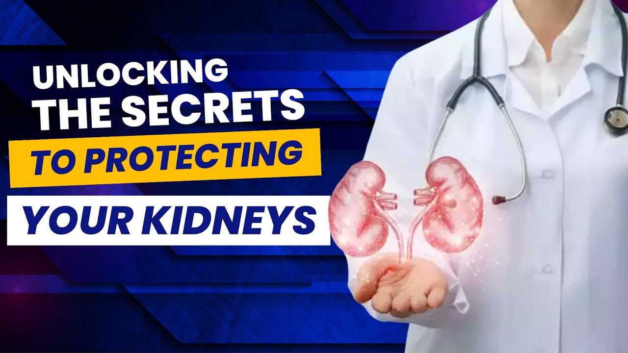 Unlocking The Secrets To Protect Your Kidneys - YouTube
