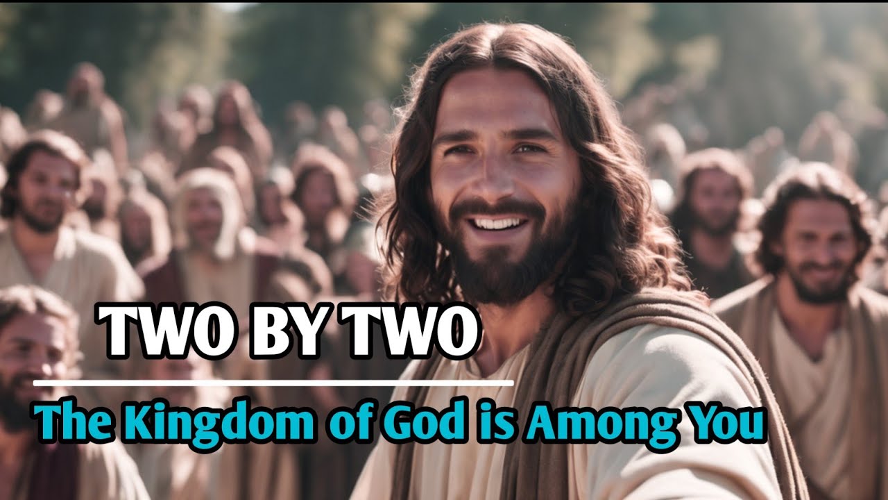 Two by Two | The Kingdom of God is among You - YouTube