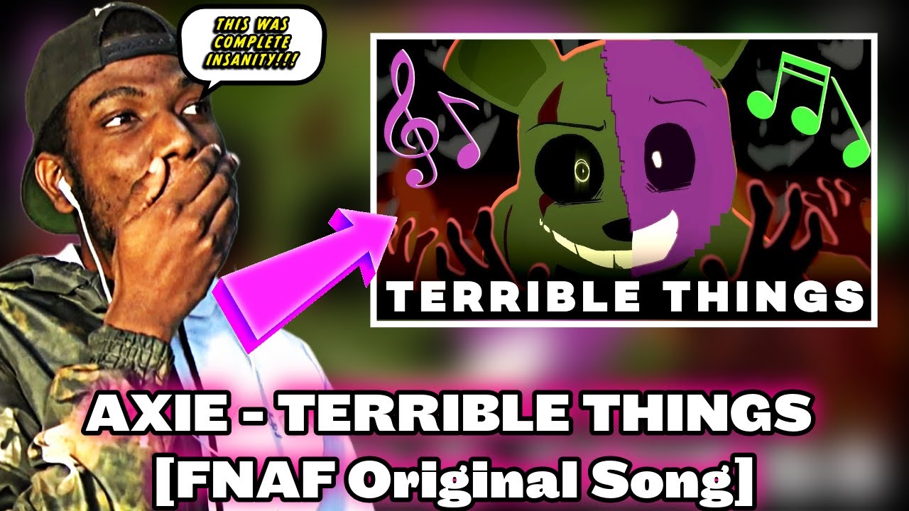 THIS WAS COMPLETELY INSANE!! | AXIE - TERRIBLE THINGS [FNAF Original ...