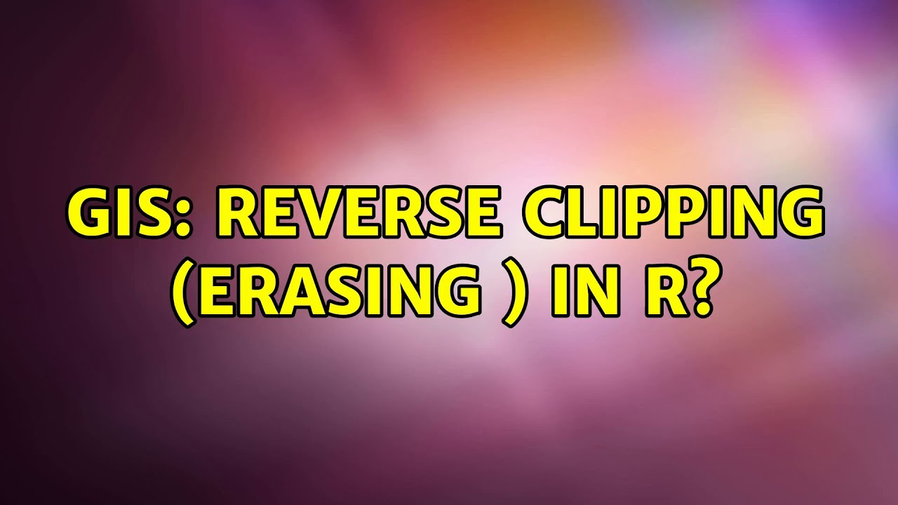 GIS: Reverse clipping (erasing ) in R? (3 Solutions!!) - YouTube
