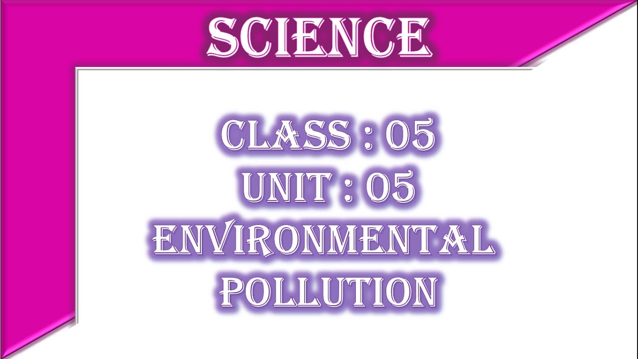Science | Unit : 5 | Environmental Pollution | Class : 5 | Amazing ...