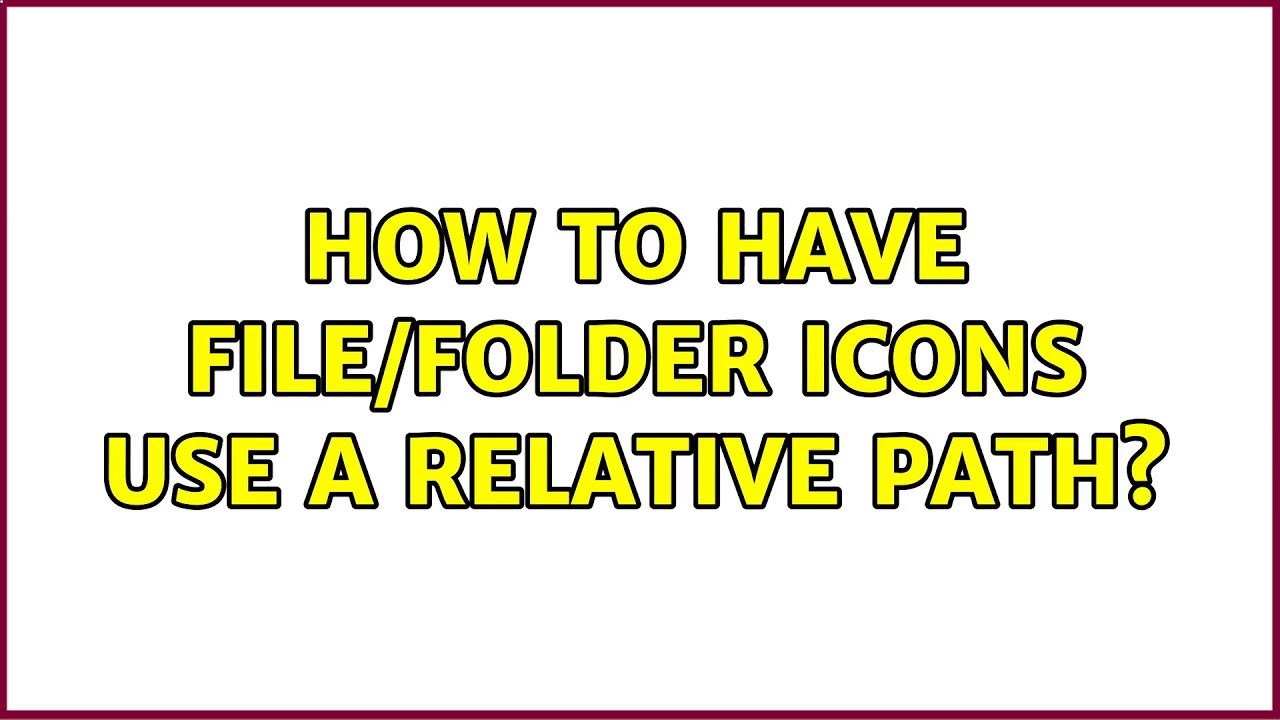 How to have file/folder icons use a relative path? - YouTube