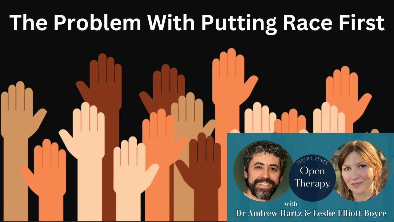 The Problem with Putting Race First: Open Therapy with Andrew Hartz ...