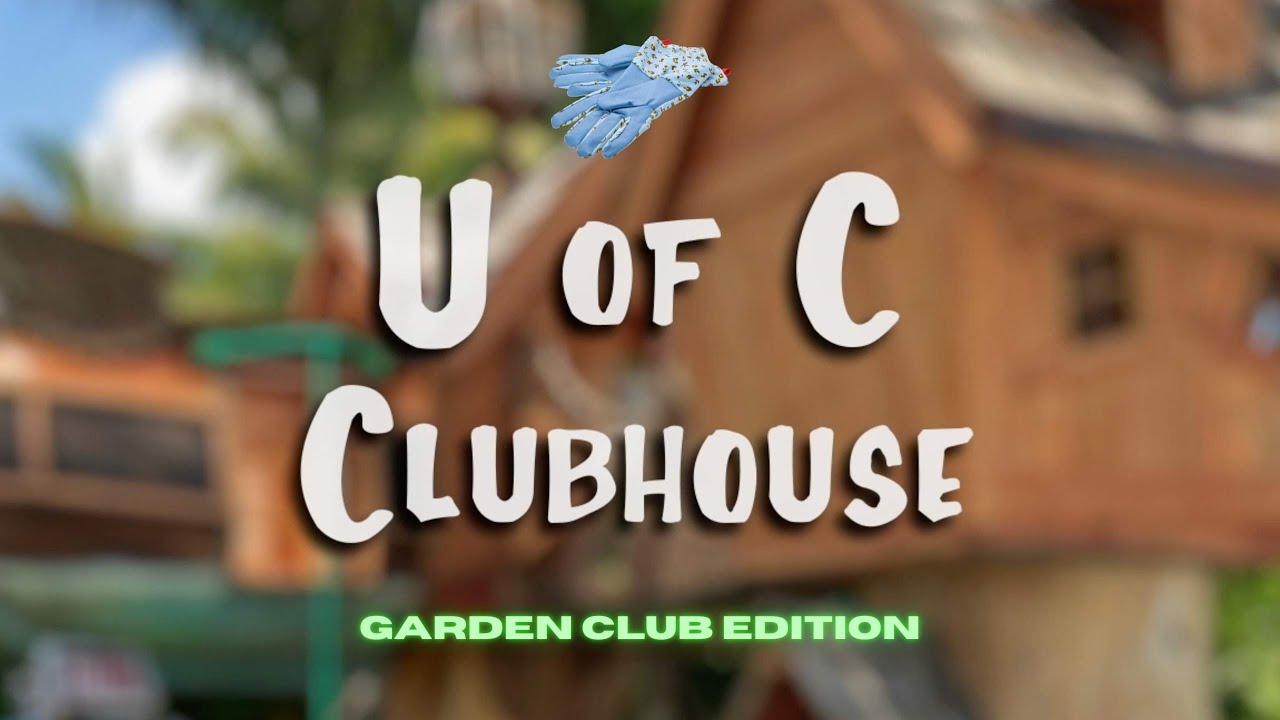 U of C- Clubhouse- Garden Club Edition - YouTube