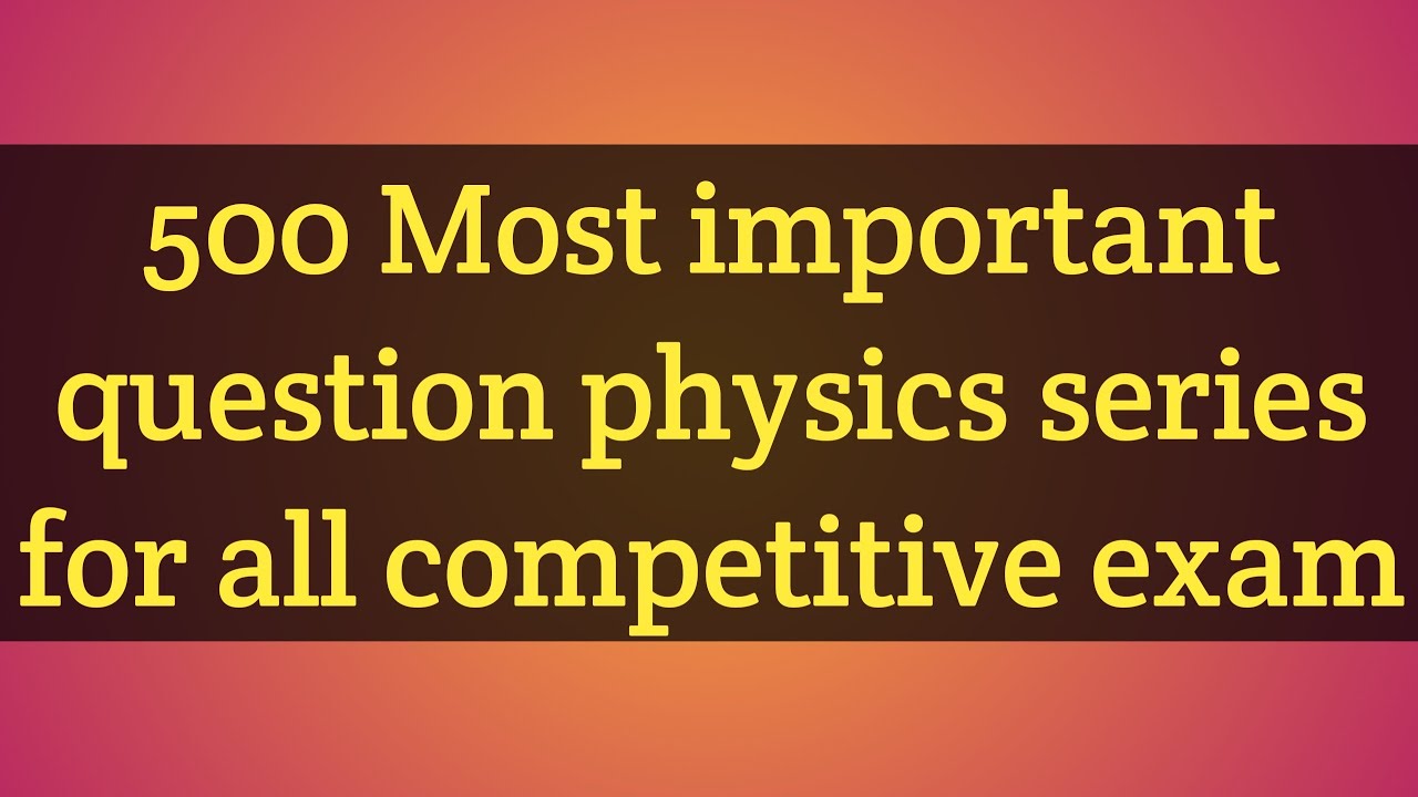 500 Most important question physics for all competitive exam - YouTube