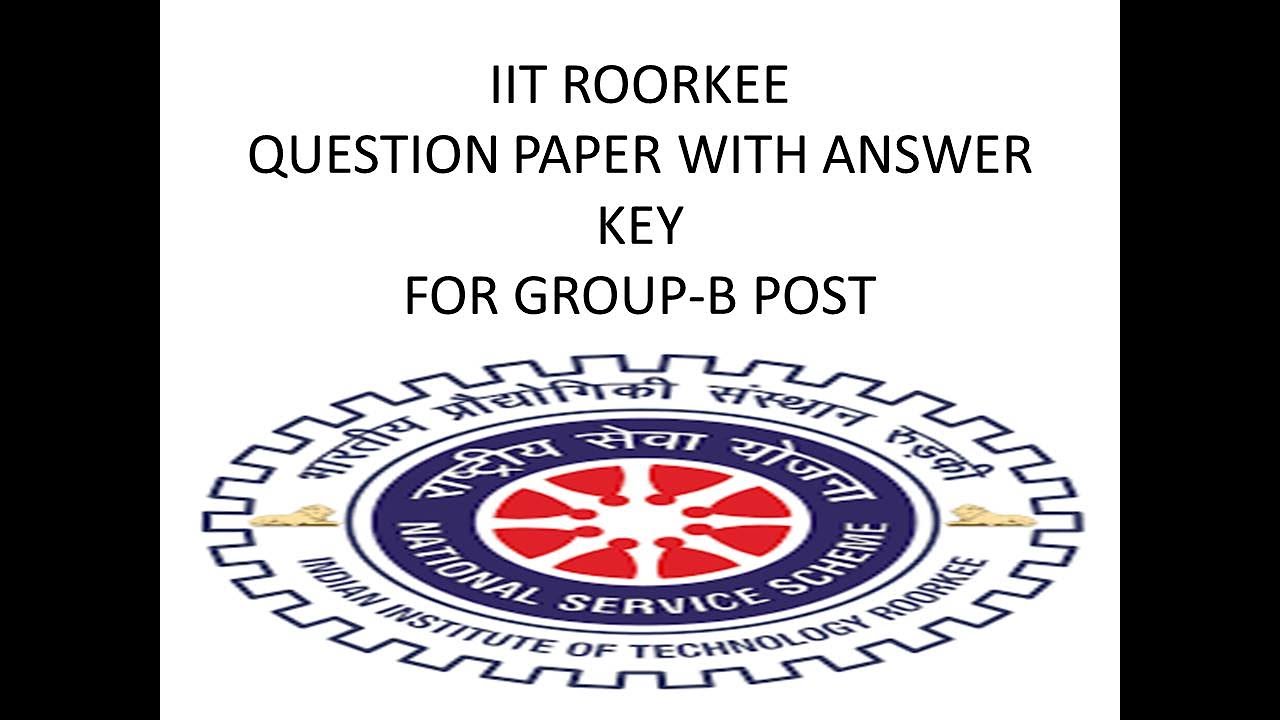 IIT Roorkee question paper with answer key for group B post. None ...