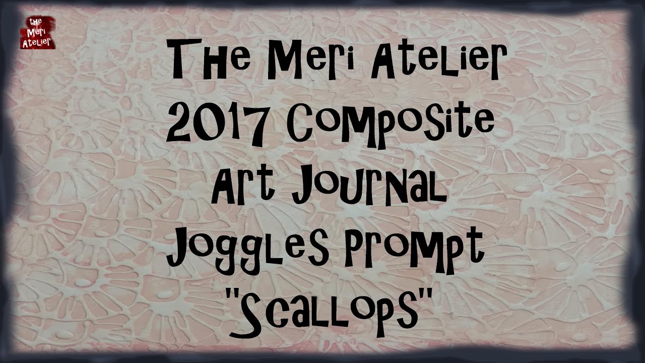 2017 Composite Art Journal, Joggles Prompt, Scallops - YouTube