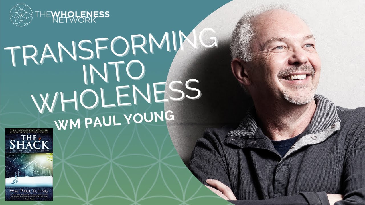 Wm Paul Young author of The Shack Transforming into Wholeness - YouTube