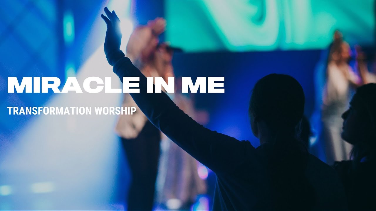 Miracle in Me | TRANSFORMATION WORSHIP - YouTube