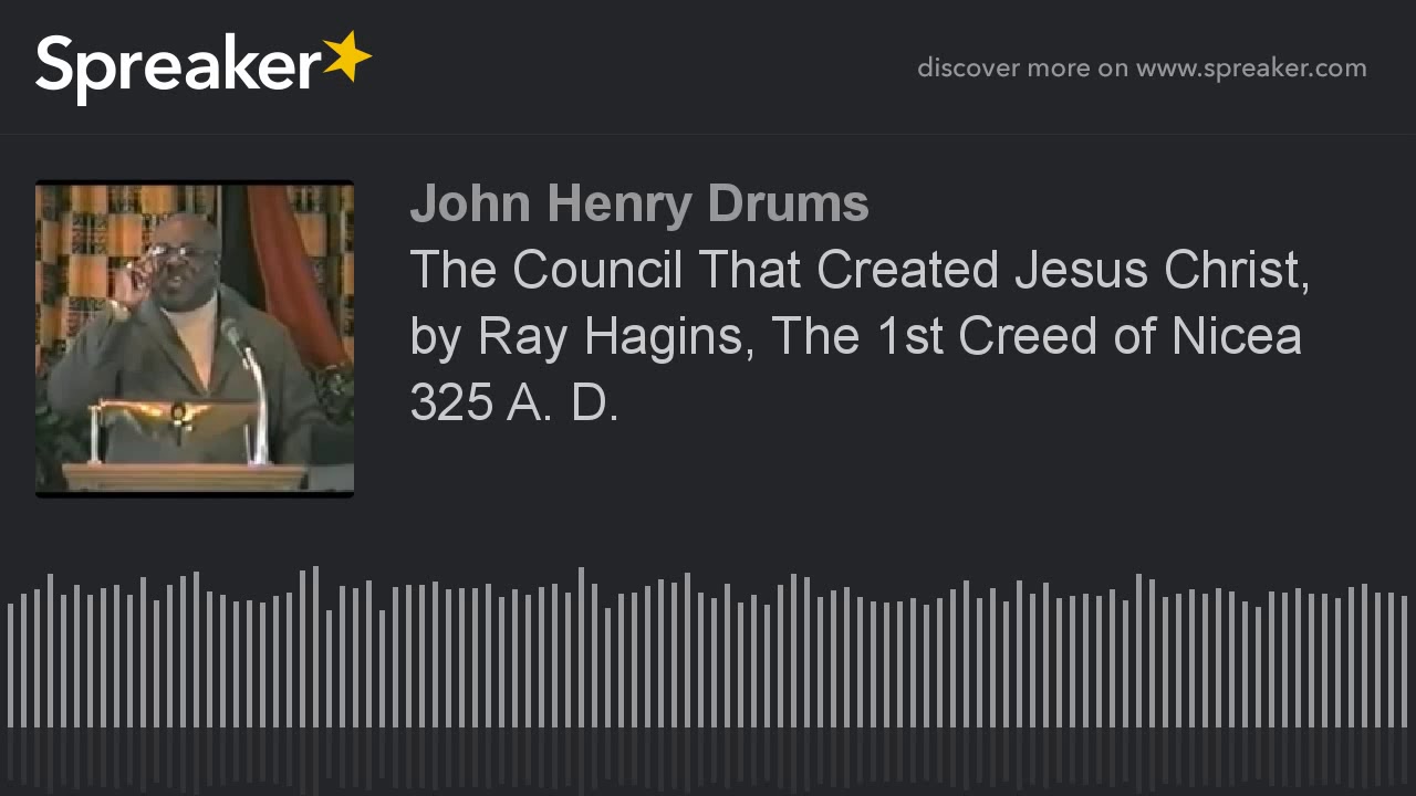 The Council That Created Jesus Christ, by Ray Hagins, The 1st Creed of ...