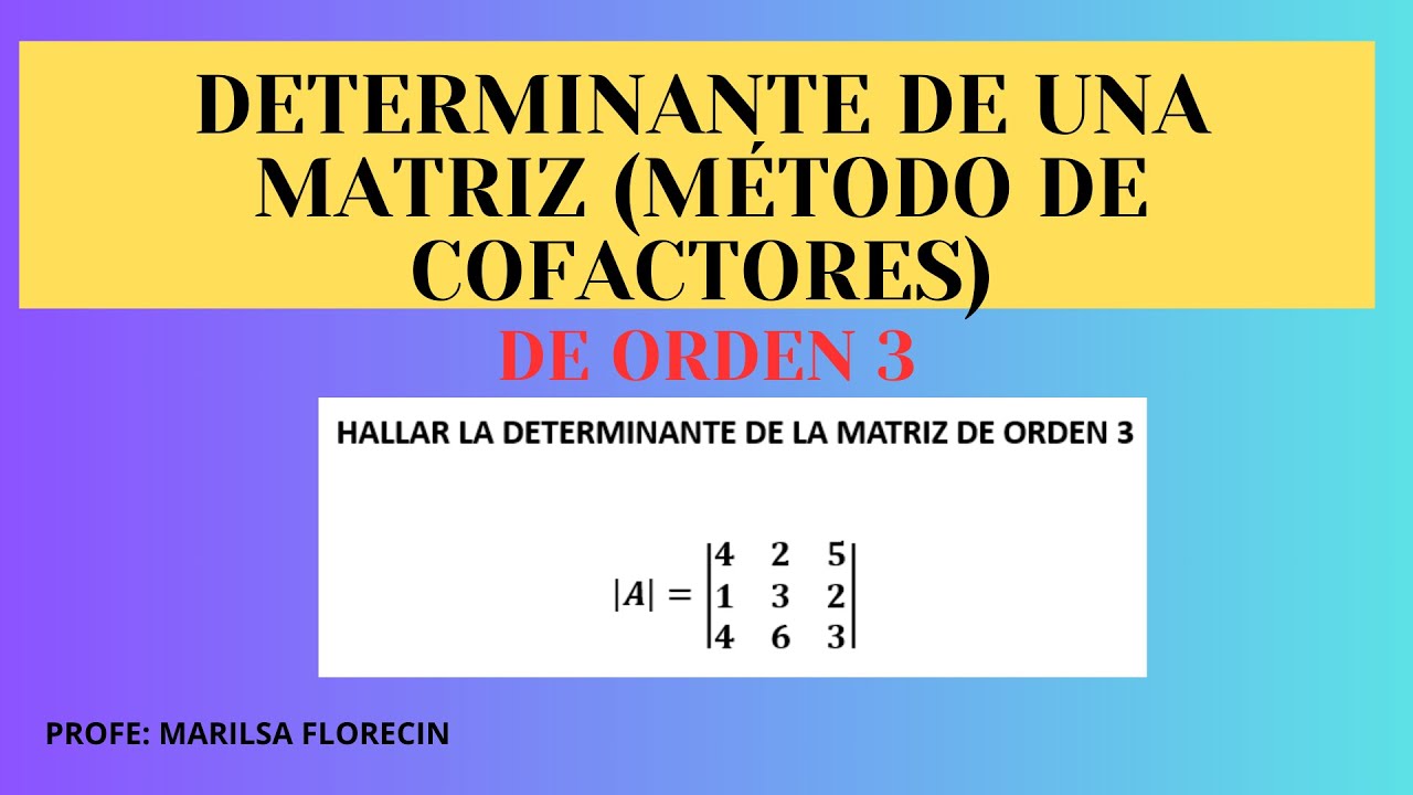 DETERMINANTE DE UNA MATRIZ - DE ORDEN 3 - MÉTODO DE COFACTORES - YouTube