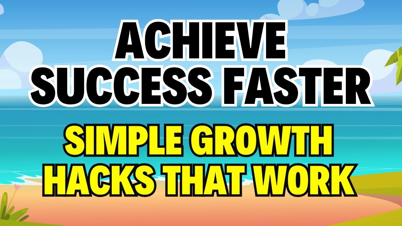 Achieve Success Faster: Simple Growth Hacks That Work! - YouTube