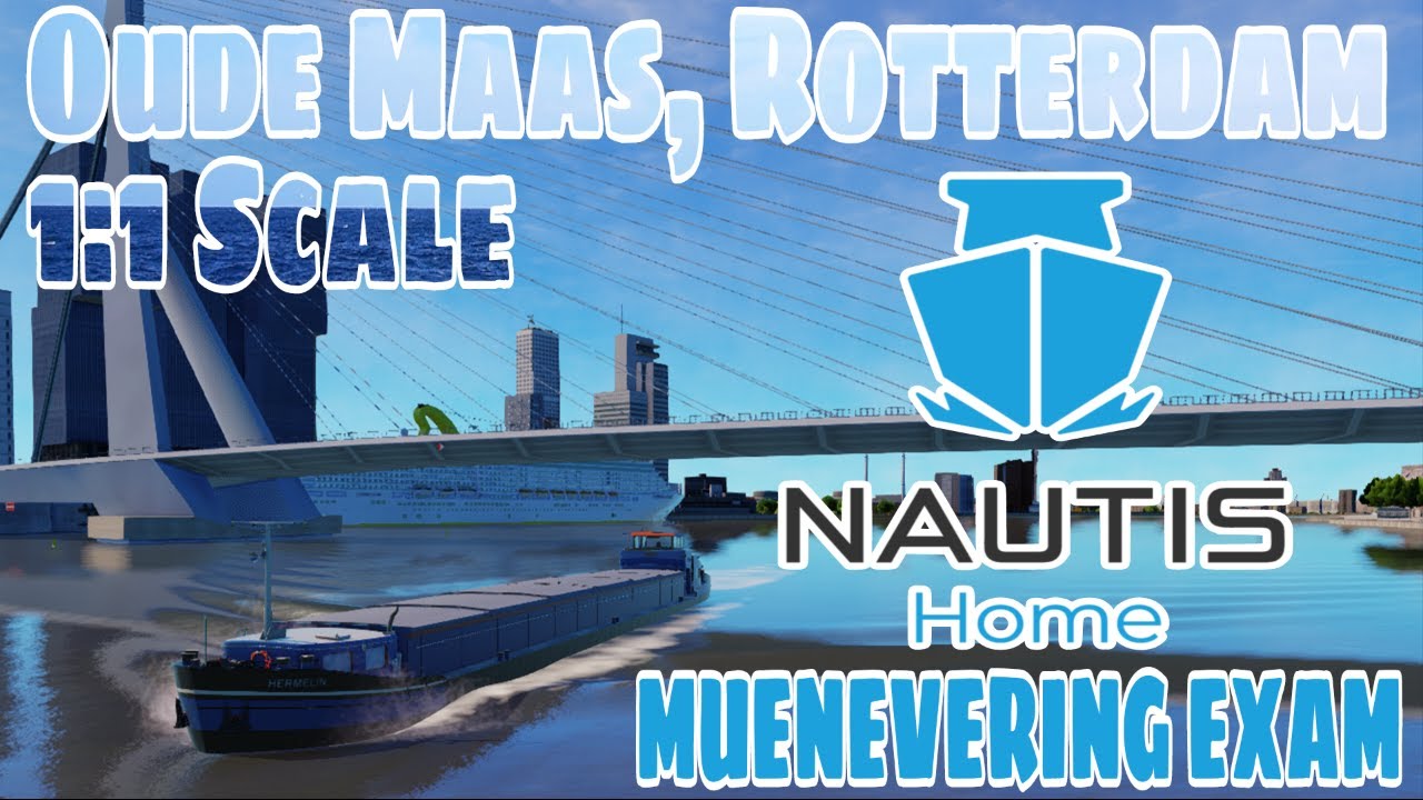 1:1 Scale Oude Maas, Rotterdam - Nautis Home Exam - Ship Simulator ...