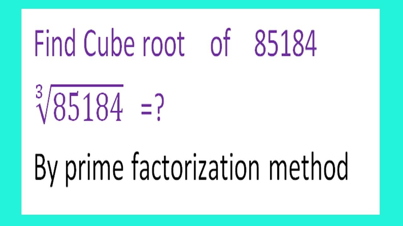 Find Cube Root Of 85184 85184 By Prime Factorization Method YouTube