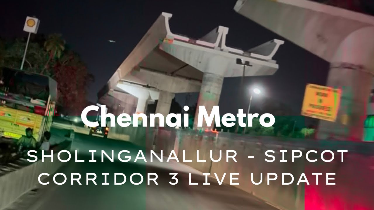 Chennai Metro Phase II Sholinganallur - Siruseri SIPCOT Live Update ...