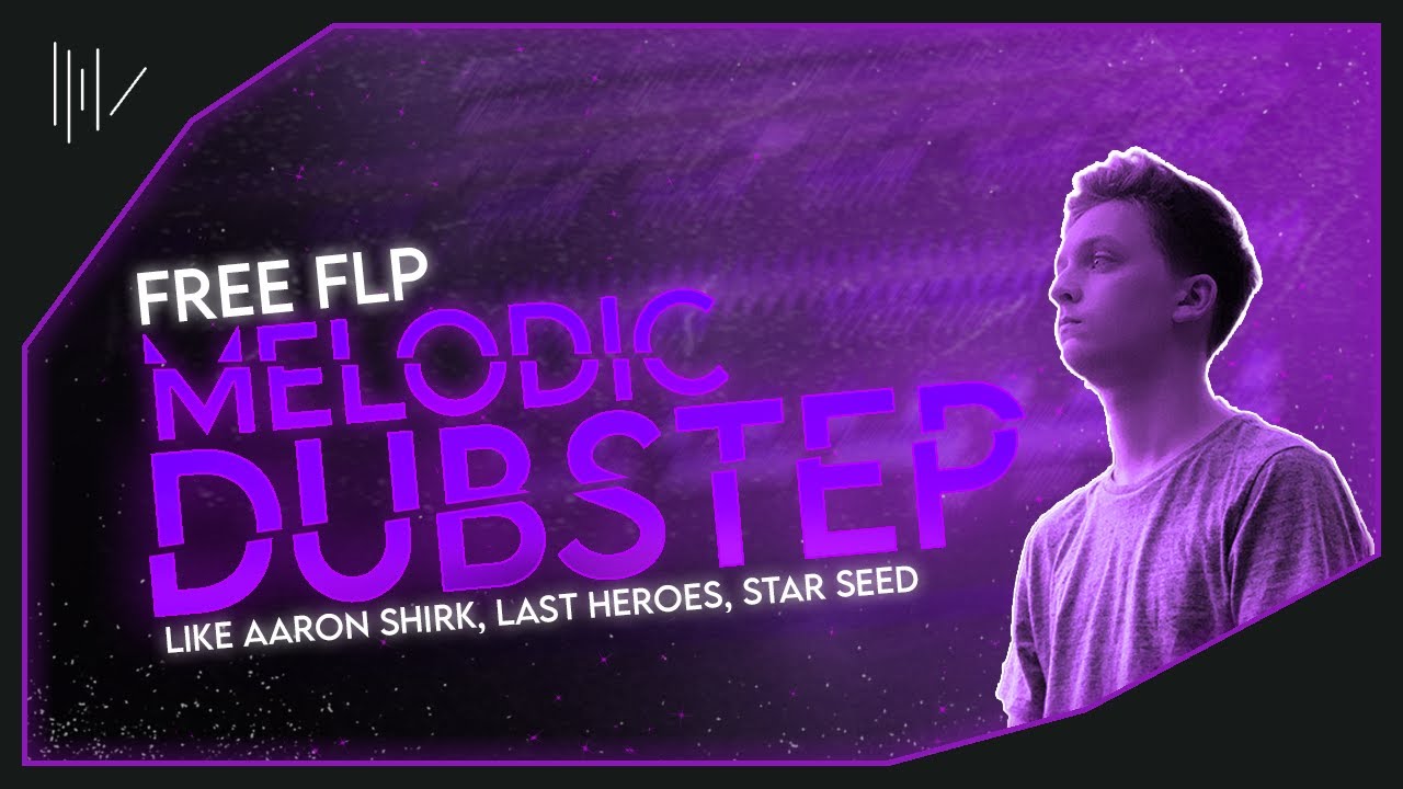 FREE MELODIC DUBSTEP FLP LIKE (Aaron Shirk, Last Heroes, STAR SEED) - YouTube
