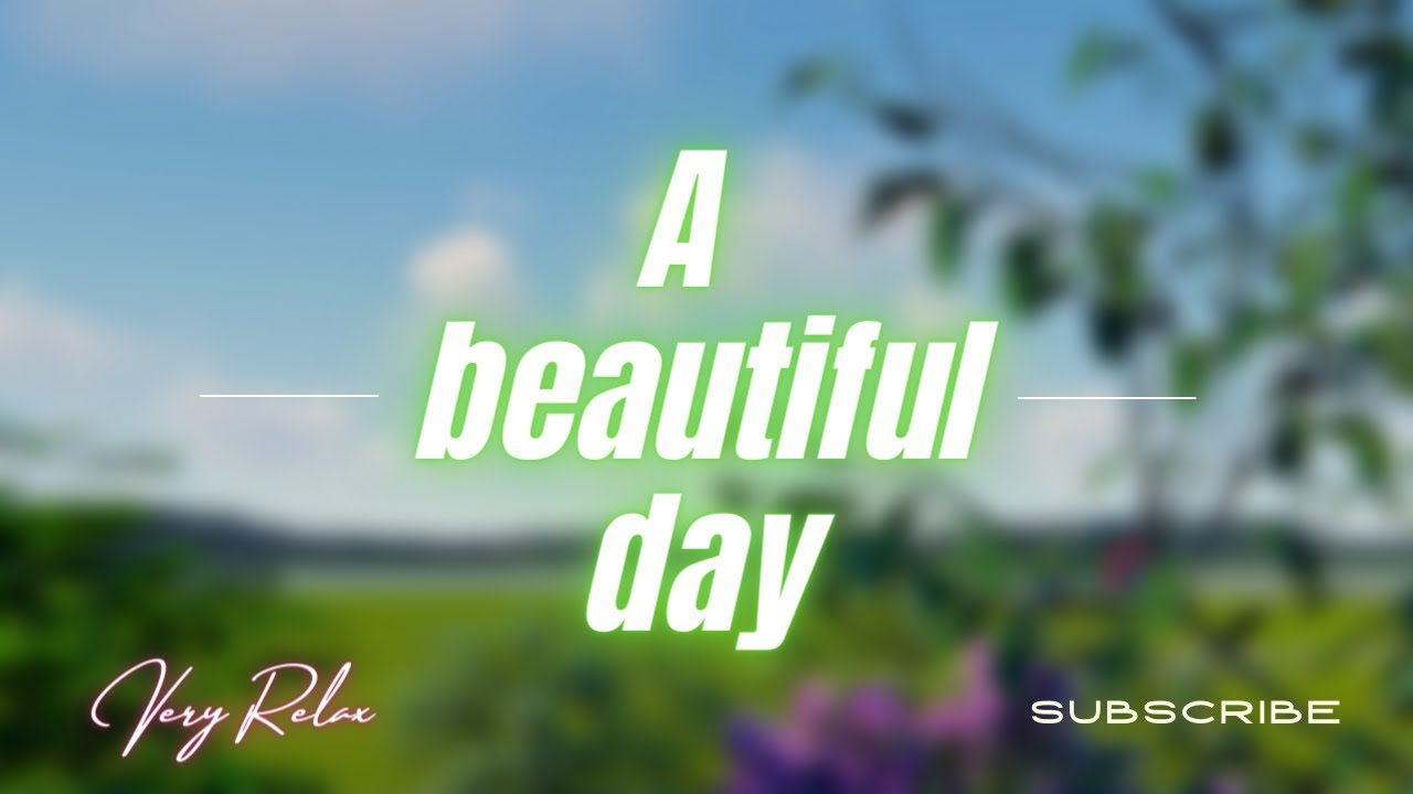 A beautiful day with relaxing music - YouTube
