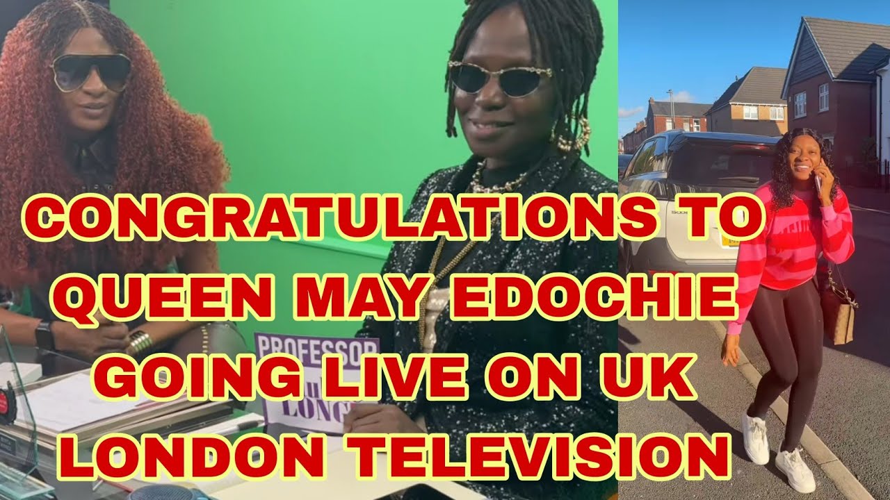 CONGRATULATIONS TO QUEEN MAY EDOCHIE GOING LIVE ON UK LONDON TELEVISION ...
