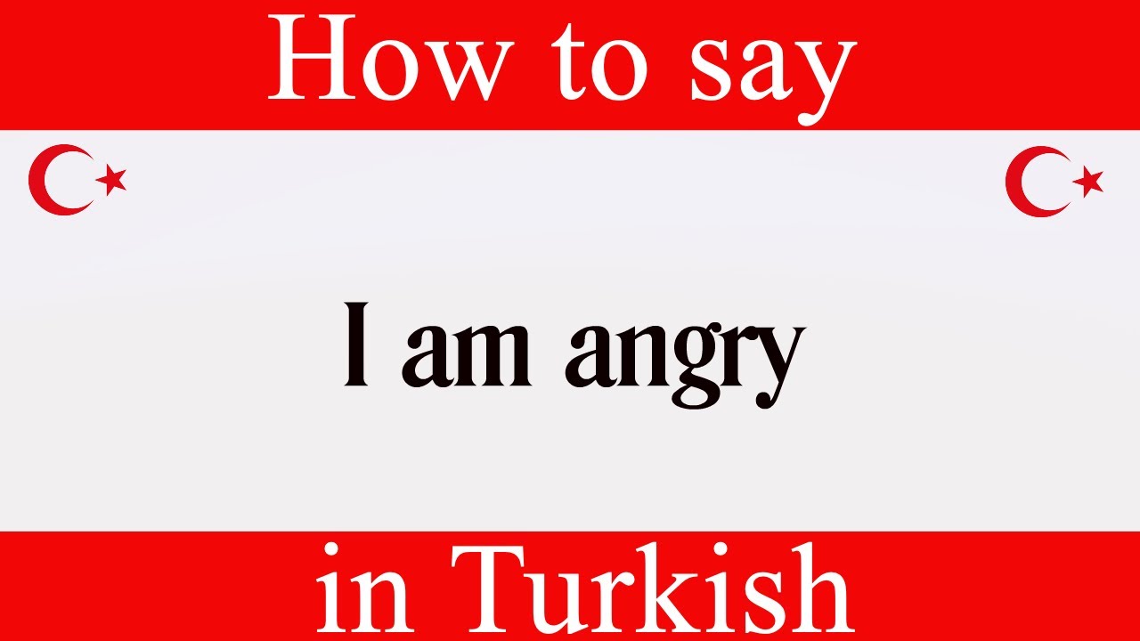 How To Say "I Am Angry" in Turkish | Learn Turkish Fast With Easy ...
