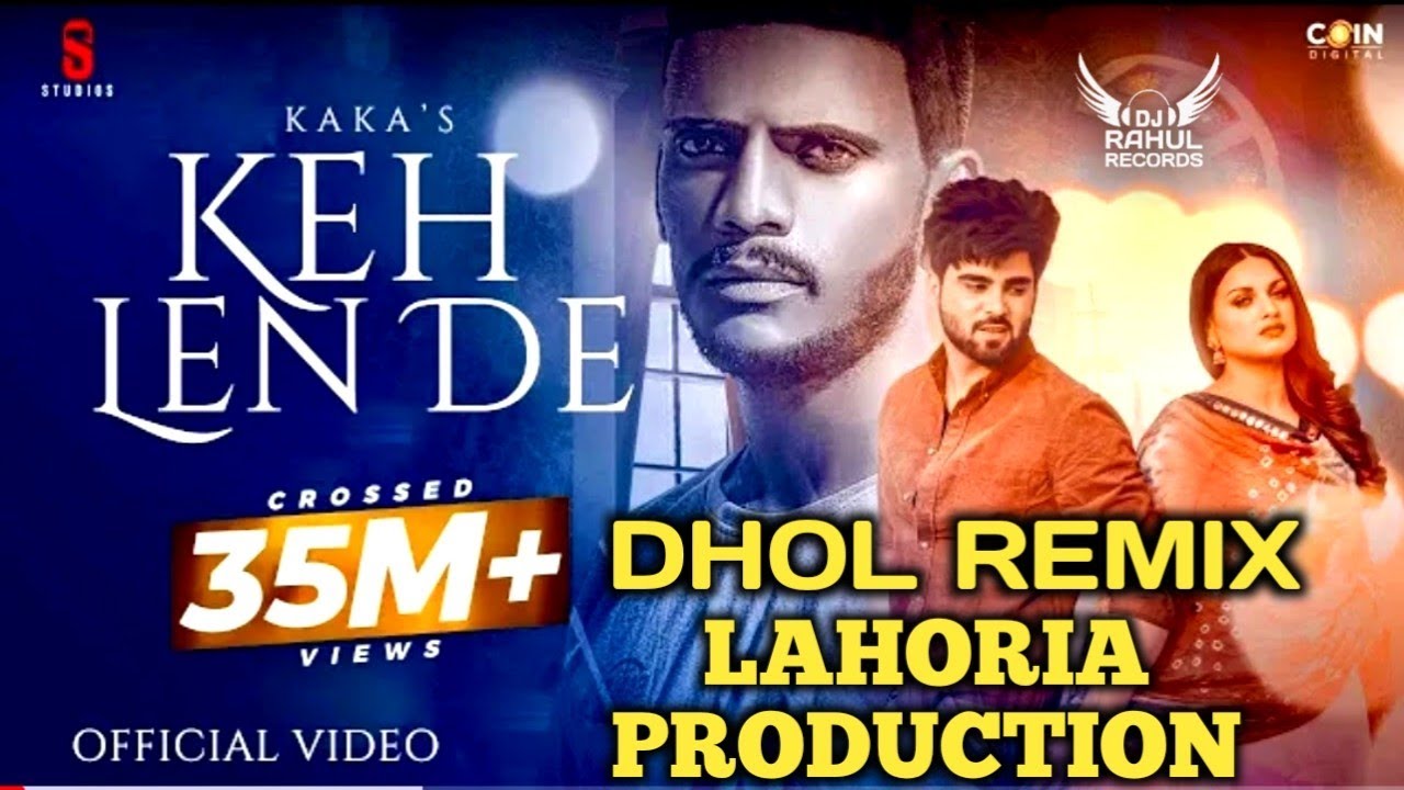 Keh Len De | Dhol Remix | Kaka Ft Lahoria Production DJ Rahul Records ...