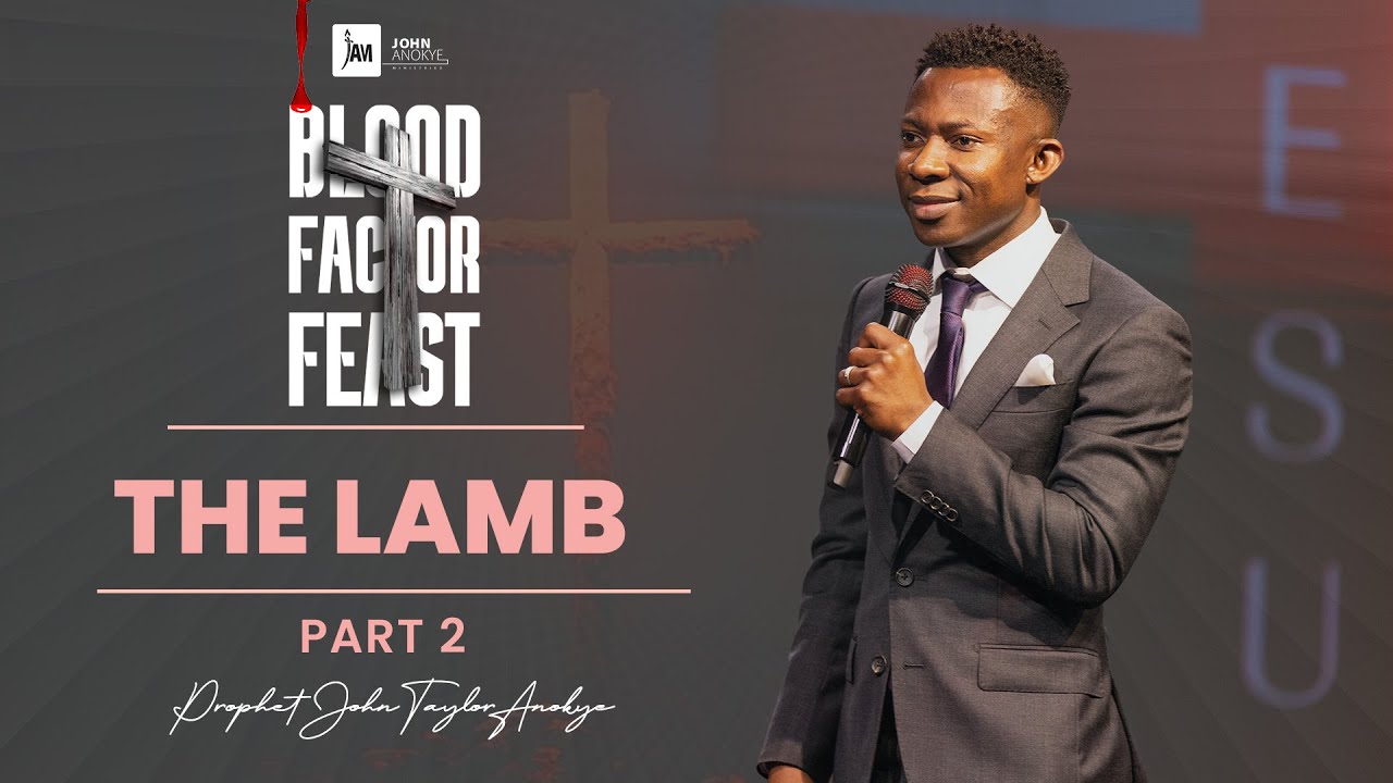THE LAMB (PART 2) // PROPHET JOHN TAYLOR ANOKYE - YouTube