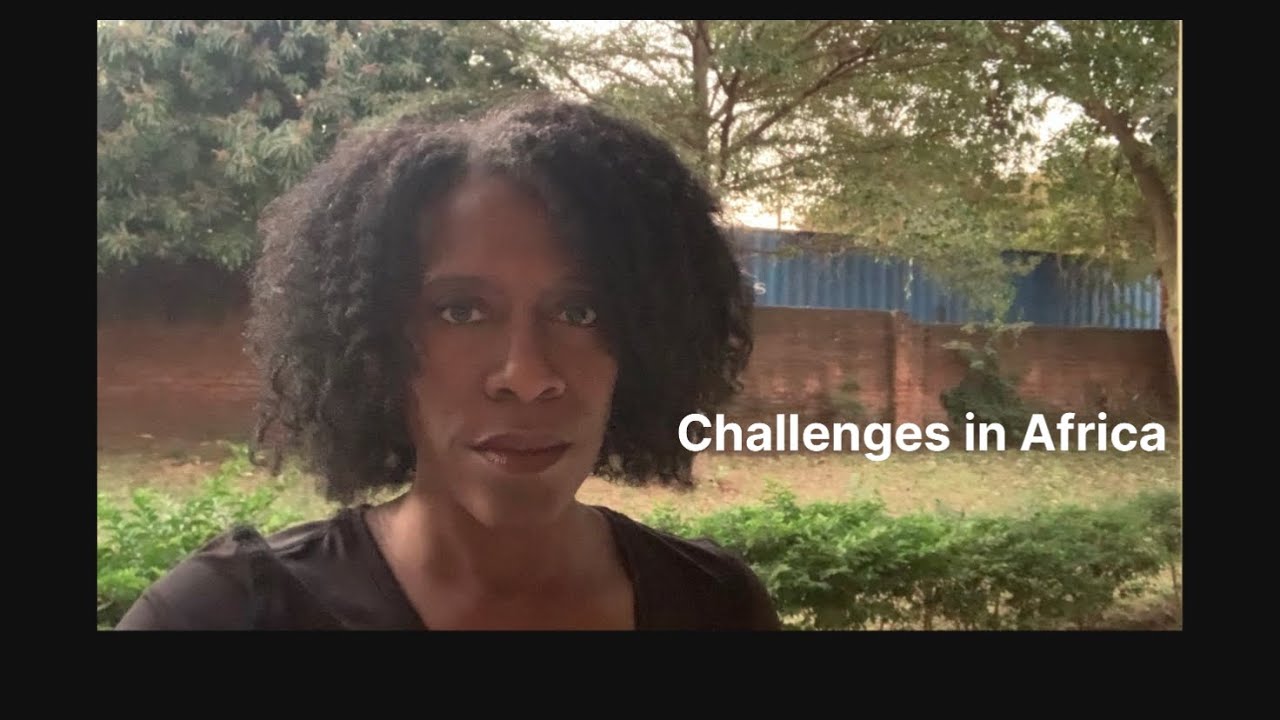 Challenges I Have Experienced in Africa | But I Keep Moving Forward ...