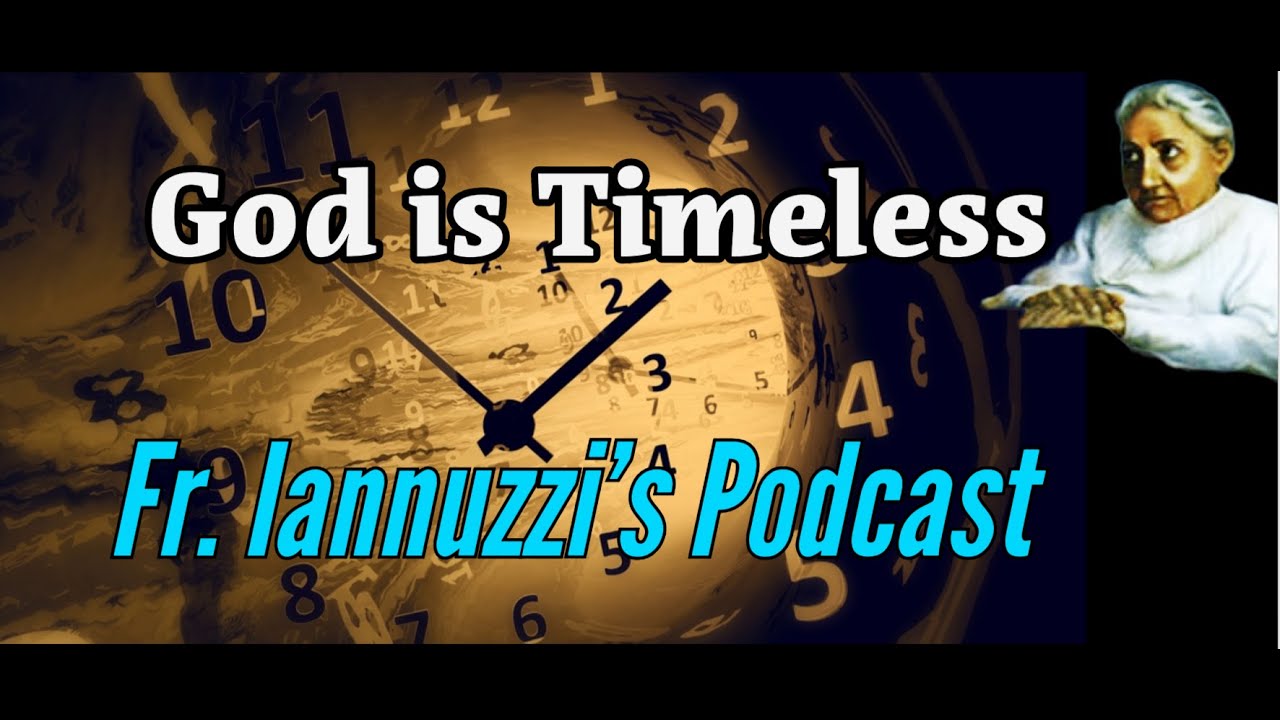 Fr. Iannuzzi Radio Show: EP 209- God is Timeless- Learning to Live in ...