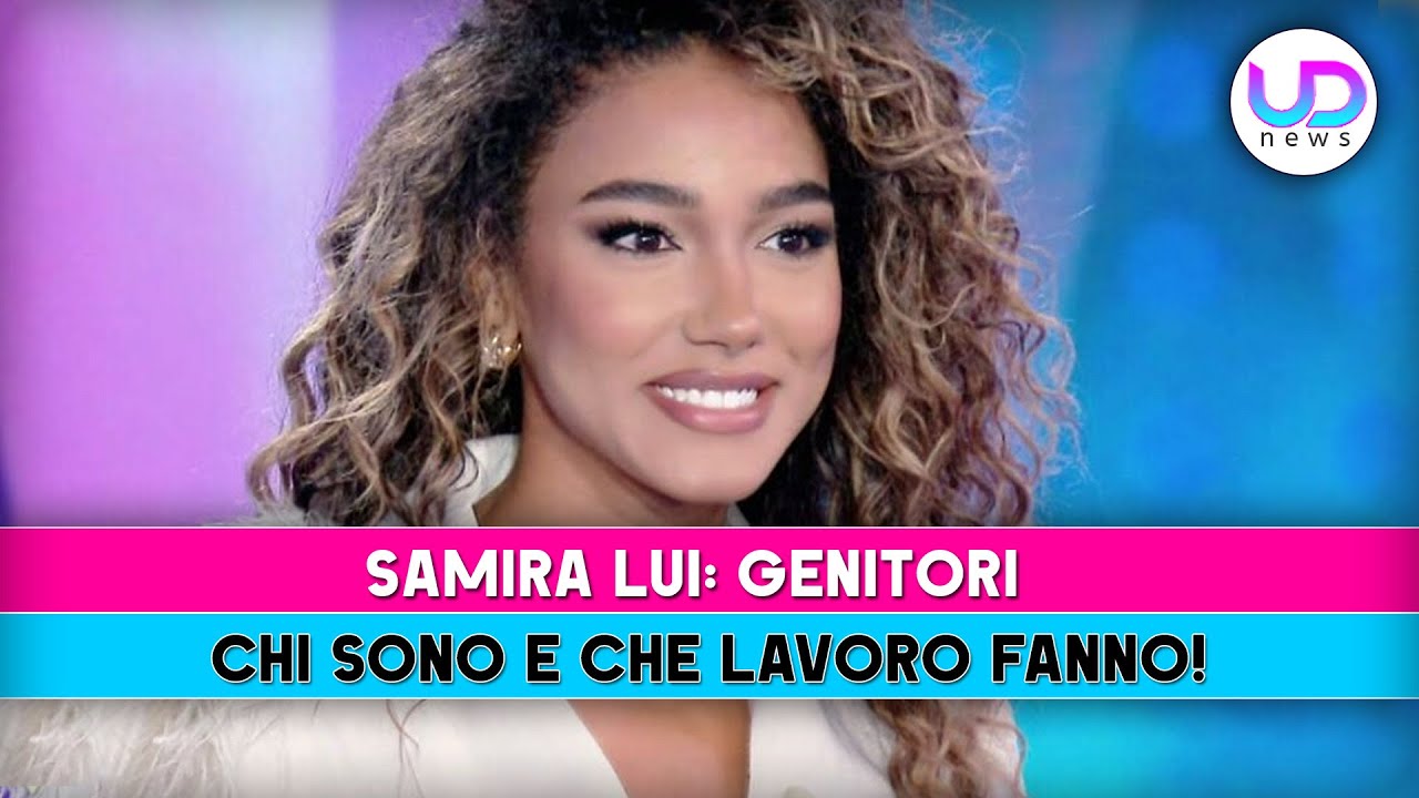 Samira Lui, Genitori: Chi Sono E Che Lavoro Fanno! - YouTube