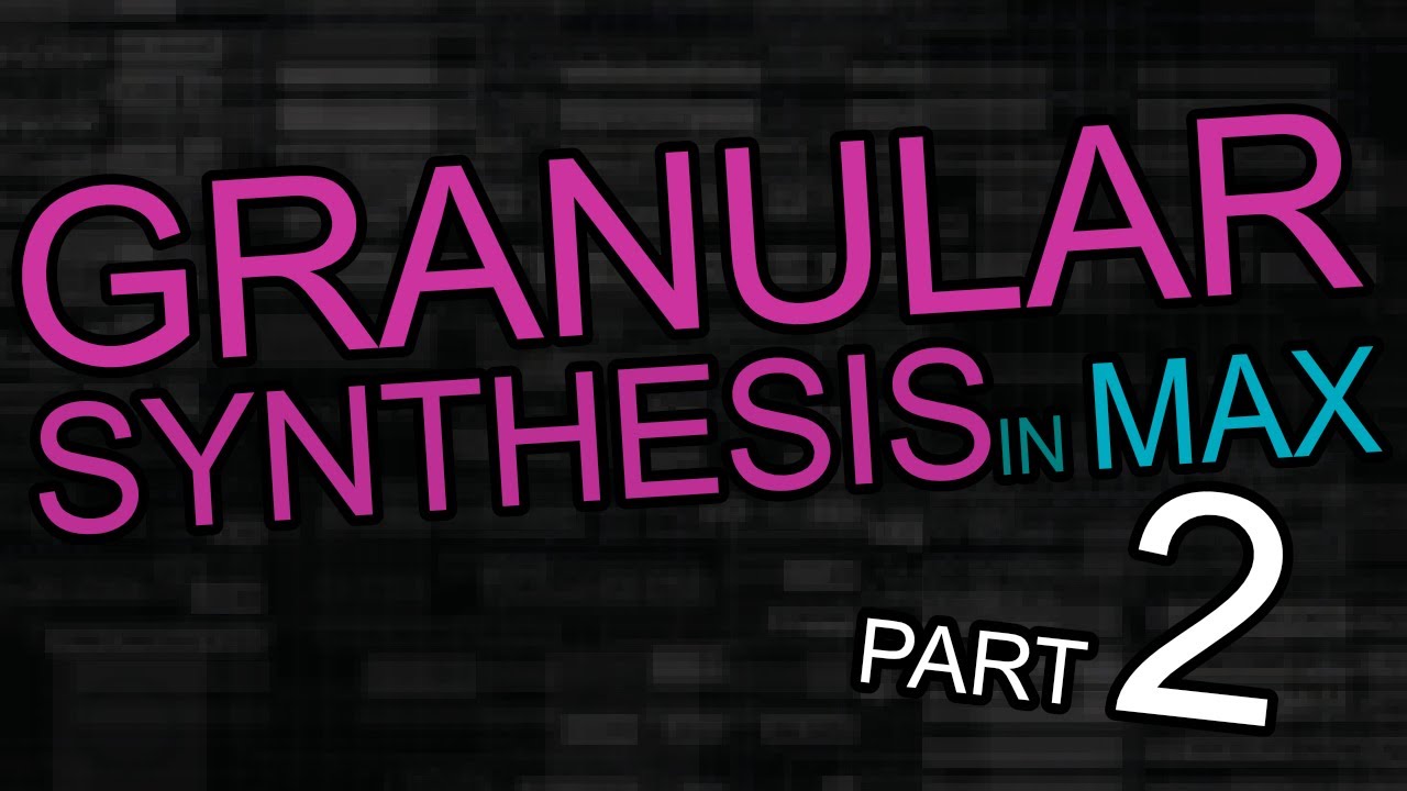 Granular Synthesis: Building a granular synth with Max, part 2 - YouTube