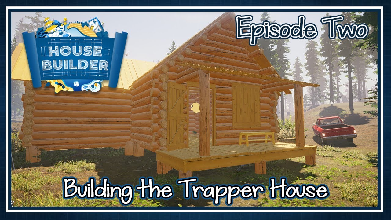 House Builder (Early Access) | Episode 2 | Building the Trapper House ...
