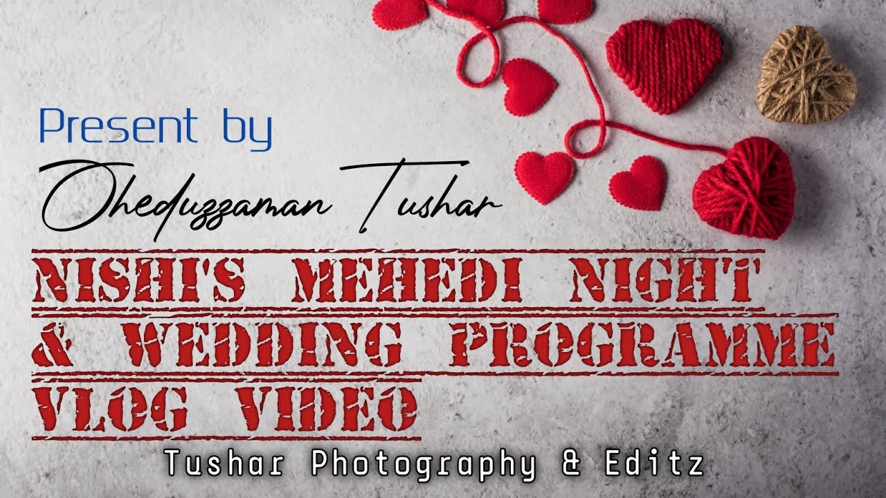 Nishi's Mehedi Night & Wedding Programme_Tushar Photography & Editz ...