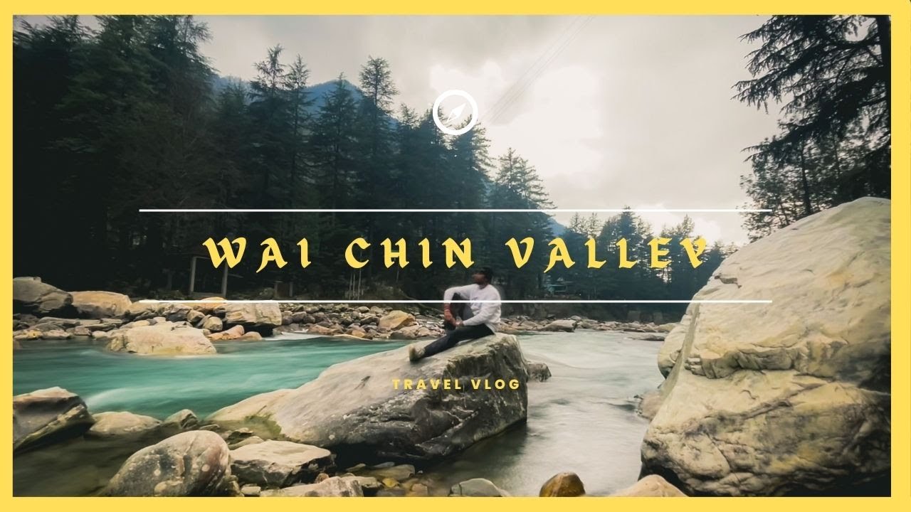 Wai Chin Valley | Travel Vlog | Madhuram Mittal Vlogs - YouTube