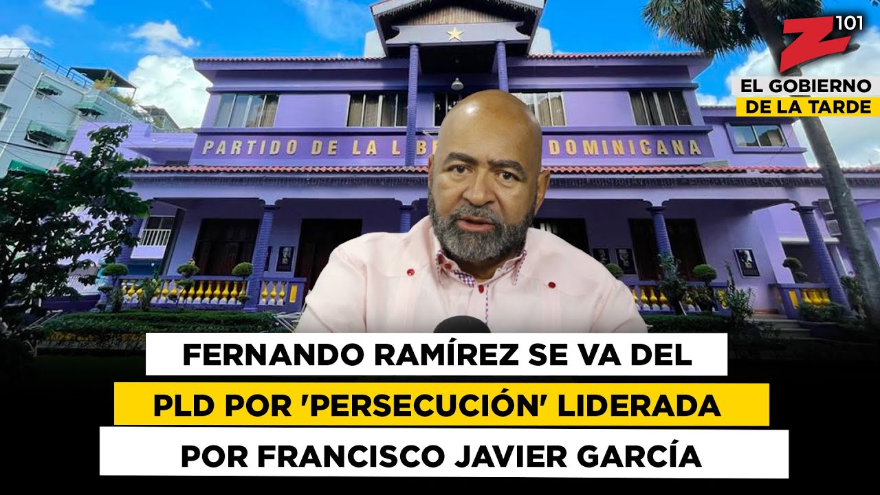 Fernando Ramírez se va del PLD por 'persecución' liderada por Francisco Javier García - YouTube