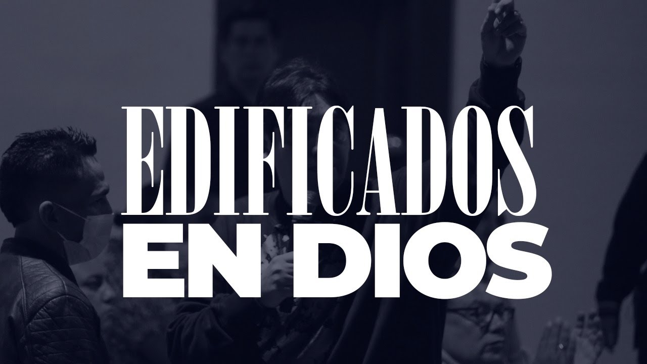 EDIFICADOS EN DIOS - YouTube