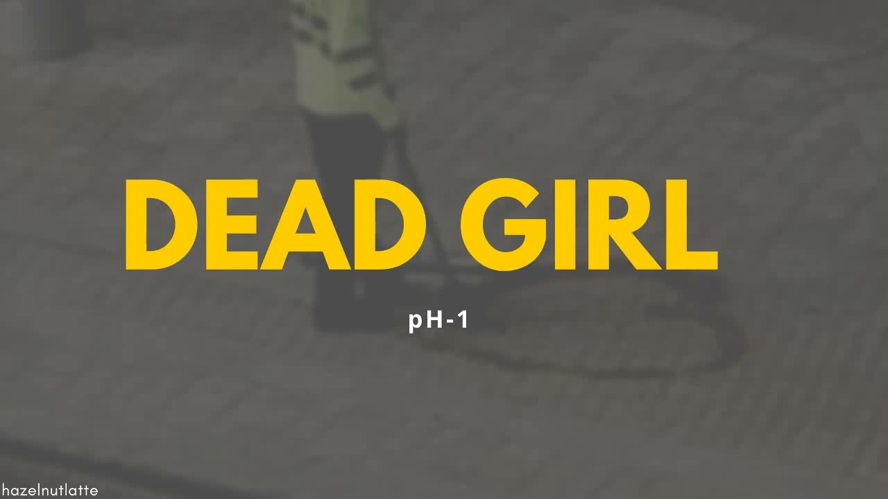 pH-1 - Dead Girl (Lyrics) [HAN/ROM/ENG] - YouTube