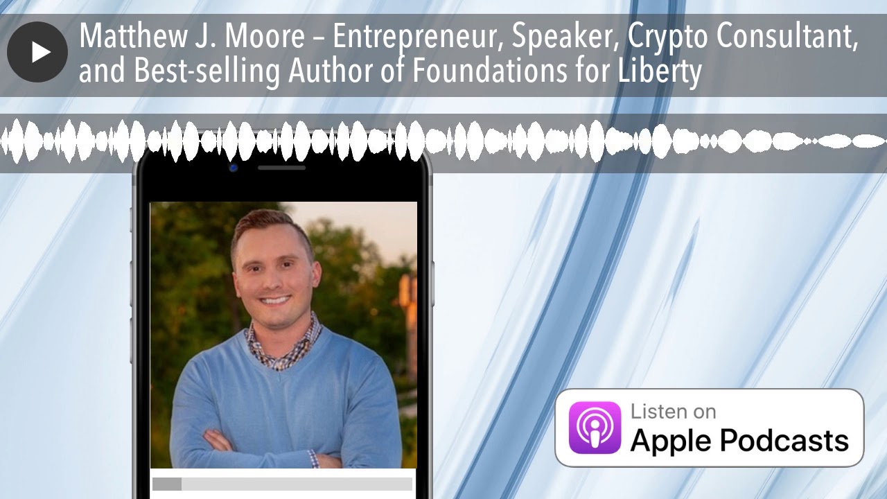 Matthew J. Moore – Entrepreneur, Speaker, Crypto Consultant, and Best ...