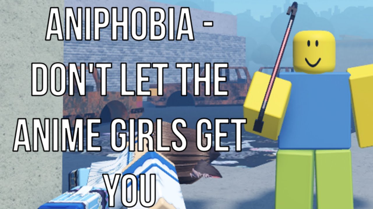 Roblox: AniPhobia - Don't Let The Anime Girls Get You - YouTube