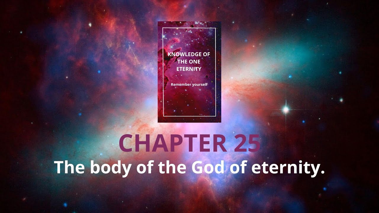 Knowledge of a single eternity.The enlightened. CHAPTER. 25 The body of ...