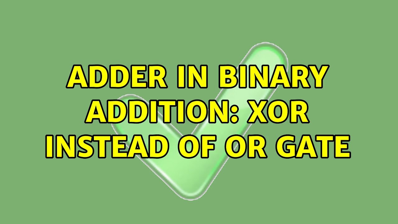 adder in binary addition: XOR instead of OR gate (2 Solutions!!) - YouTube